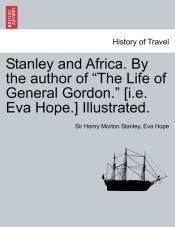 STANLEY AND AFRICA. BY THE AUTHOR OF "THE LIFE OF GENERAL GORDON." [I.E ...
