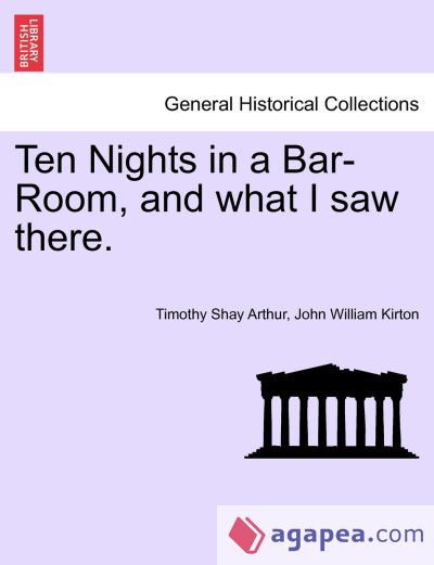 TEN NIGHTS IN A BAR-ROOM, AND WHAT I SAW THERE - ARTHUR, TIMOTHY SHAY ...