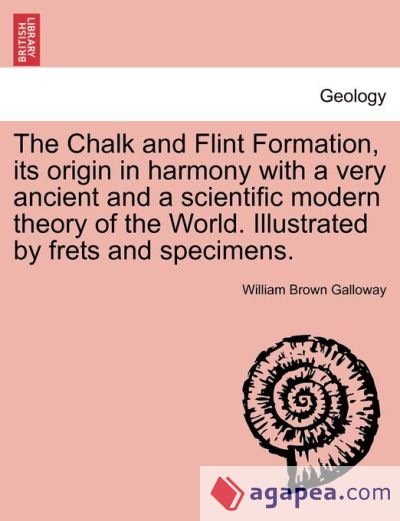 THE CHALK AND FLINT FORMATION, ITS ORIGIN IN HARMONY WITH A VERY ...