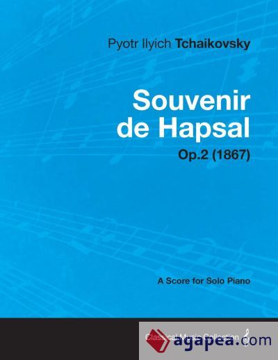 SOUVENIR DE HAPSAL - A SCORE FOR SOLO PIANO OP.2 (1867) - PYOTR ILYICH ...