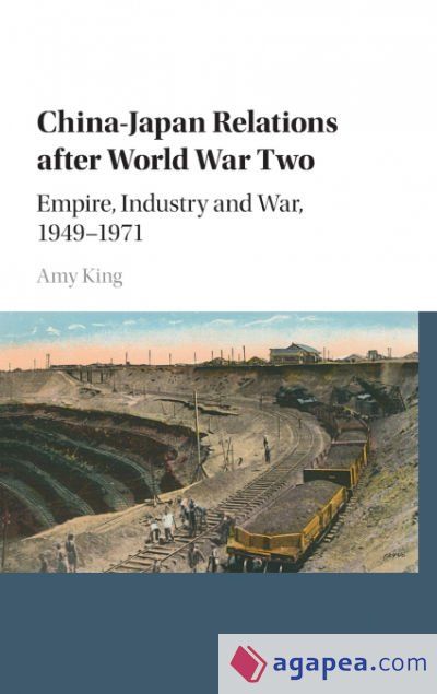 CHINA JAPAN RELATIONS AFTER WORLD WAR TWO: EMPIRE, INDUSTRY AND WAR ...