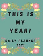 THIS IS MY YEAR! DAILY PLANNER 2021 TO STAY MOTIVATED: 8.5" X 11" LARGE ...