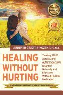 HEALING WITHOUT HURTING: TREATING ADHD, APRAXIA AND AUTISM SPECTRUM DISORDERS NATURALLY AND ...