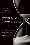 GOOD LIFE, GOOD DEATH: THE MEMOIR OF A RIGHT TO DIE PIONEER - DEREK ...