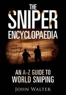 THE SNIPER ENCYCLOPAEDIA: AN A-Z GUIDE TO WORLD SNIPING - JOHN WALTER ...