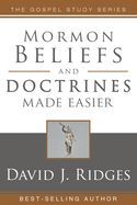 MORMON BELIEFS AND DOCTRINES MADE EASIER - DAVID J. RIDGES - 9781462138760