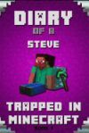 MINECRAFT: DIARY OF A MINECRAFT STEVE TRAPPED IN MINECRAFT BOOK 1 ...