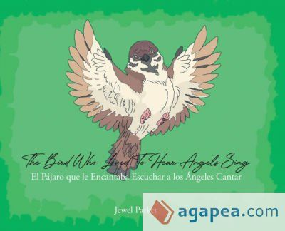 THE BIRD WHO LOVED TO HEAR ANGELS SING: EL PAJARO QUE LE ENCANTABA ...