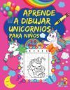 APRENDE A DIBUJAR UNICORNIOS PARA NIÑOS: UN LIBRO DE DIBUJO PASO A PASO ...