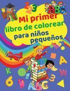 MI PRIMER LIBRO DE COLOREAR PARA NIÑOS PEQUEÑOS: DIVERTIDO CUADERNO DE ...