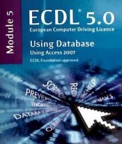 ECDL SYLLABUS 5.0 MODULE 5 USING DATABASE ACCESS 2007 - CIA TRAINING - 9781860056765
