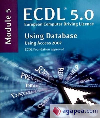 ECDL SYLLABUS 5.0 MODULE 5 USING DATABASE ACCESS 2007 - CIA TRAINING - 9781860056765