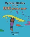 MY THREE LITTLE DOTS ON THE BIG WORLD MAP - KAREN CHIN - 9781948074285