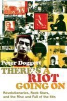 THERE'S A RIOT GOING ON: REVOLUTIONARIES, ROCK STARS, AND THE RISE AND ...