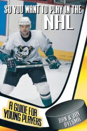 SO YOU WANT TO PLAY IN THE NHL: A GUIDE FOR YOUNG PLAYERS - DAN BYLSMA ...