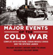 MAJOR EVENTS OF THE COLD WAR CONFLICT WITH VIETNAM, CUBAN MISSILE ...