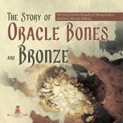 THE STORY OF ORACLE BONES AND BRONZE THE EARLY CHINESE DYNASTY OF SHANG ...