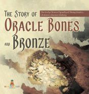 THE STORY OF ORACLE BONES AND BRONZE THE EARLY CHINESE DYNASTY OF SHANG ...