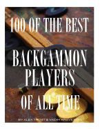 100 OF THE BEST BACKGAMMON PLAYERS OF ALL TIME - ALEX TROST - 9781493520855