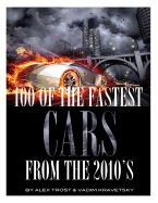 100 OF THE FASTEST CARS FROM THE 2010S - ALEX TROST - 9781492120025