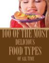 100 OF THE MOST DELICIOUS FOOD TYPES OF ALL TIME - ALEX TROST ...