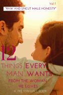 12 THINGS EVERY MAN WANTS FROM THE WOMAN HE LOVES VOL. 1: SECRETS MEN ...