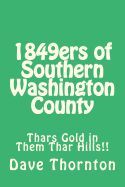 1849ERS OF SOUTHERN WASHINGTON COUNTY: THARS GOLD IN THEM THAR HILLS ...