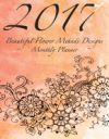 2017 BEAUTIFUL FLOWER MEHNDI DESIGNS MONTHLY PLANNER: 16 MONTH AUGUST ...