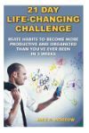 21 DAY LIFE-CHANGING CHALLENGE: CREATE HABITS TO BECOME MORE PRODUCTIVE ...