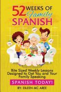 52 WEEKS OF FAMILY SPANISH: BITE SIZED WEEKLY LESSONS TO GET YOU AND ...