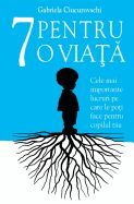 7 PENTRU O VIATA: CELE MAI IMPORTANTE LUCRURI PE CARE LE POTI FACE ...