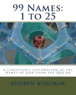 99 NAMES: 1 TO 25: A CHRISTIAN'S EXPLORATION OF THE NAMES OF GOD FROM ...