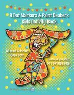 A DOT MARKERS & PAINT DAUBERS KIDS ACTIVITY BOOK: MUSICAL COLORING BOOK ...