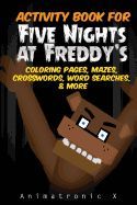 ACTIVITY BOOK FOR FIVE NIGHTS AT FREDDY'S: COLORING PAGES, MAZES ...