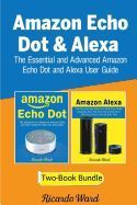 AMAZON ECHO DOT & ALEXA: THE ESSENTIAL AND ADVANCED AMAZON ECHO DOT AND ALEXA USER GUIDE (MANUAL ...