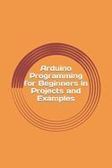 ARDUINO PROGRAMMING FOR BEGINNERS IN PROJECTS AND EXAMPLES: HOW TO GET ...