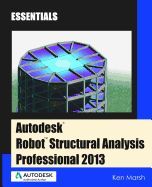 AUTODESK ROBOT STRUCTURAL ANALYSIS PROFESSIONAL 2013: ESSENTIALS - KEN ...