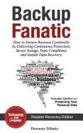 BACKUP FANATIC: HOW TO ENSURE BUSINESS CONTINUITY BY DELIVERING CONTINUOUS PROTECTION, SECURED ...