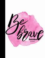 BE BRAVE SKETCHBOOK JOURNAL: QUOTE BLANK PAGE PLANNER FOR DOODLES ...