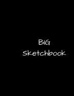 BIG SKETCHBOOK: GIANT DRAWING BOOK WITH SIX HUNDRED WHITE BLANK PAGES ...