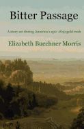 BITTER PASSAGE: A STORY SET DURING AMERICA'S EPIC 1849 GOLD RUSH - ELIZABETH BUECHNER MORRIS ...