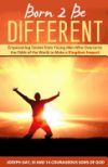 BORN 2 BE DIFFERENT: EMPOWERING STORIES FROM YOUNG MEN WHO OVERCAME THE ...