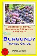 BURGUNDY TRAVEL GUIDE: SIGHTSEEING, HOTEL, RESTAURANT & SHOPPING HIGHLIGHTS - PAMELA HARRIS ...