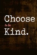 CHOOSE TO BE KIND: 6X9 LINED JOURNAL / NOTEBOOK 110 PAGES FOR ...
