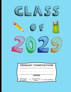 CLASS OF 2029 PRIMARY COMPOSITION: KINDERGARTEN 1ST AND 2ND GRADE ...
