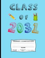 CLASS OF 2031 PRIMARY COMPOSITION: KINDERGARTEN 1ST AND 2ND GRADE ...