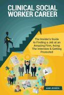 CLINICAL SOCIAL WORKER CAREER (SPECIAL EDITION): THE INSIDER'S GUIDE TO ...
