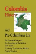 COLOMBIA HISTORY, AND PRE-COLUMBIAN ERA: THE SPANISH CONQUEST, THE ...