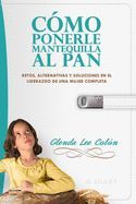 COMO PONERLE MANTEQUILLA AL PAN: RETOS, ALTERNATIVAS Y SOLUCIONES EN EL ...