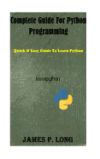 COMPLETE GUIDE FOR PYTHON PROGRAMMING: QUICK & EASY GUIDE TO LEARN ...